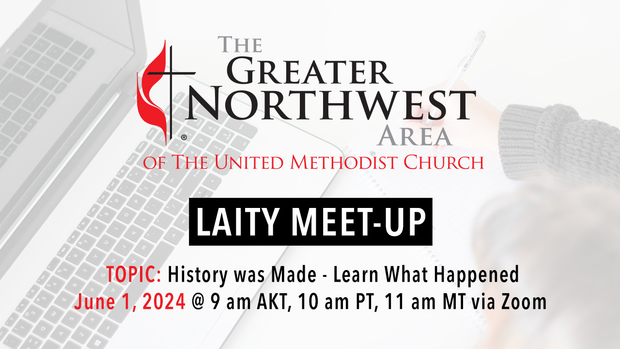 Laity Meet-Up: History was made - Learn what happened at General Conference - Greater Northwest ...